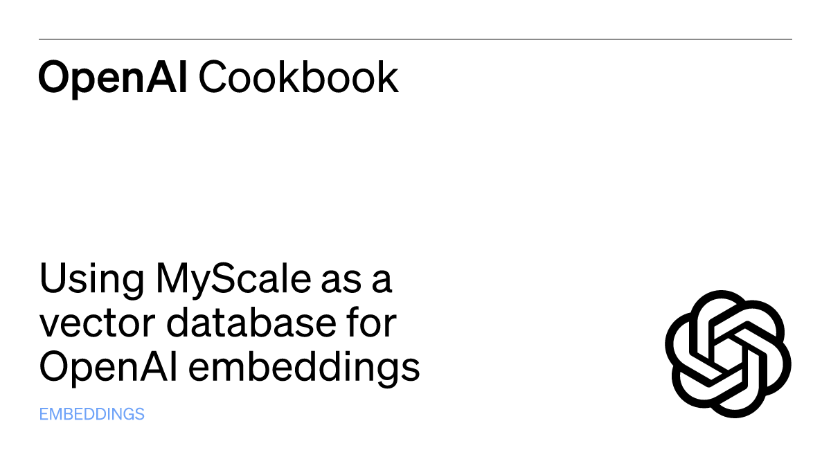 Using MyScale as a vector database for OpenAI embeddings | OpenAI Cookbook